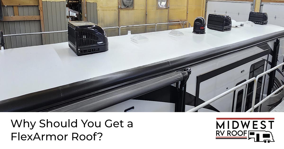 Why Should You Get a FlexArmor Roof? - Midwest RV Roof